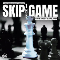 Skip the Game Song Download: Play & Listen Skip the Game all MP3 Song by Dre West Oakland @Gaana