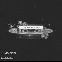 Tu Jo Nahi Song Download: Play & Listen Tu Jo Nahi all MP3 Song by Ansh Mittal @Gaana