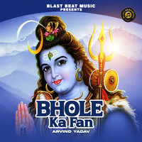 BHOLE KA FAN Song Download: Play & Listen BHOLE KA FAN Haryanvi MP3 Song by Arvind Yadav @Gaana
