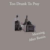 Too Drunk to Pray (Morning After Remix) Song Download: Play & Listen ...