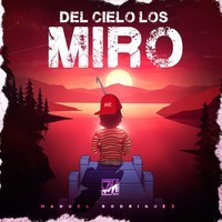 Del Cielo Los Miro Song Download: Play & Listen Del Cielo Los Miro ...