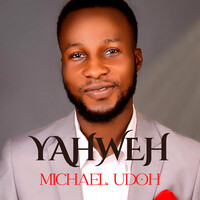 Yahweh Song Download: Play & Listen Yahweh all MP3 Song by MICHAEL UDOH ...