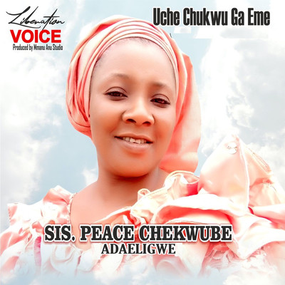 Uche Chukwu Ga Eme Song|Sis. Peace Checkwube Adaeligwe|Uche Chukwu Ga ...