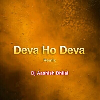 Deva Ho Deva Remix Song|Dj Aashish Bhilai|Deva Ho Deva| Listen to new ...