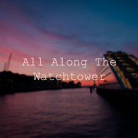 All Along the Watchtower Song Download: Play & Listen All Along the ...