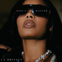 Don't Matter Songs Download: Play & Listen Don't Matter all MP3 Song by LaBritney @Gaana