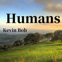 Humans Songs Download: Play & Listen Humans all MP3 Song by Kevin Bob ...