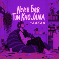 Never Ever Tum Kho Jana Song Download: Play & Listen Never Ever Tum Kho ...