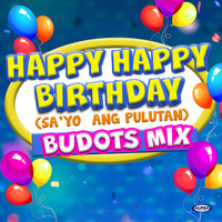 Happy Happy Birthday (Sa'yo Ang Pulutan) (Budots Mix) Song Download ...