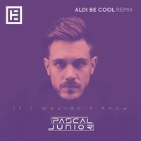 If I Wouldn't Know (Aldi Be Cool Remix) Song Download: Play & Listen If I Wouldn't Know (Aldi Be ...