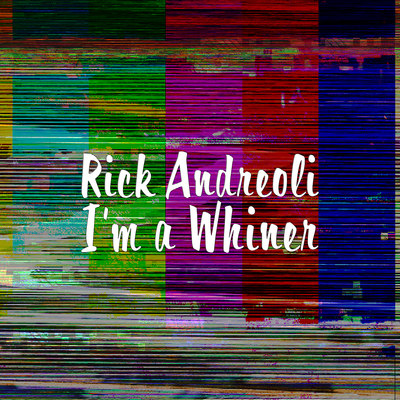 Baby You're the One Song|Rick Andreoli|I'm a Whiner| Listen to new ...