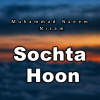 Sochta Hoon Song Download: Play & Listen Sochta Hoon Urdu MP3 Song by Muhammad Naeem Nizam @Gaana
