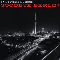 Goodbye Berlin Song Download: Play & Listen Goodbye Berlin all MP3 Song by La Nouvelle Musique ...