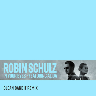 In Your Eyes (feat. Alida) [Clean Bandit Remix] Song|Robin Schulz|In ...
