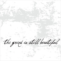 The Grind Is Still Beautiful Songs Download: Play & Listen The Grind Is ...
