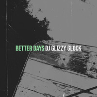 Better Days Song Download: Play & Listen Better Days all MP3 Song by dj glizzy glock @Gaana