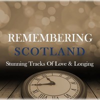Remembering Scotland: Stunning Tracks of Love & Longing Songs Download: Play & Listen ...