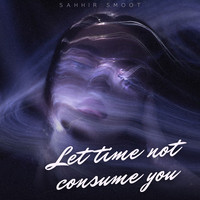 Let Time Not Consume You Songs Download: Play & Listen Let Time Not ...