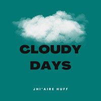 Cloudy Days Song Download: Play & Listen Cloudy Days all MP3 Song by Jhi'Aire Huff @Gaana