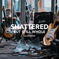 Shattered but Still Whole Song Download: Play & Listen Shattered but ...