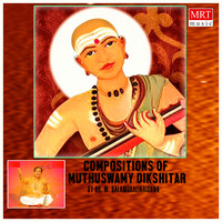 Compositions Of Muthuswamy Dikshitar Songs Download: Play & Listen ...
