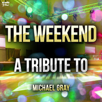 The Weekend: A Tribute to Michael Gray Song Download: Play & Listen The ...