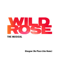 Glasgow (No Place Like Home) (From "Wild Rose - The Musical") Song ...