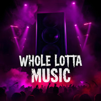 Whole Lotta Music Song Download: Play & Listen Whole Lotta Music all ...