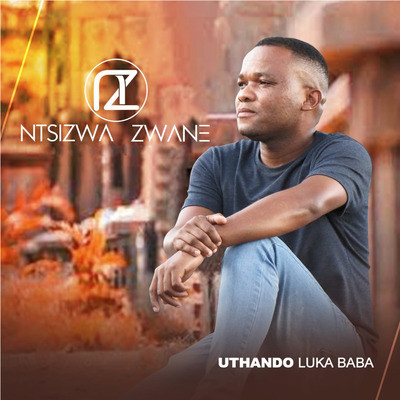 Uthando Luka Baba Song|Ntsizwa Zwane|Uthando Luka Baba| Listen to new ...