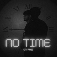 No Time Song Download: Play & Listen No Time all MP3 Song by OM PASI @Gaana