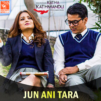 Jun Ani Tara (From "Katha Kathamandu") Song Download: Play & Listen Jun ...