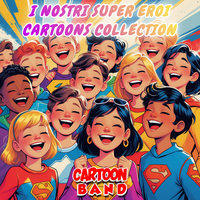 I Nostri Super Eroi Cartoons Collection Songs Download: Play & Listen I ...