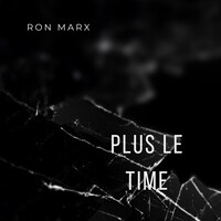 Plus le time Song Download: Play & Listen Plus le time French MP3 Song by Ron MarX @Gaana