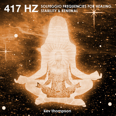 417 Hertz (Sacral Chakra Healing) Song|Kev Thompson|417 Hertz (Solfeggio Frequencies for Healing ...
