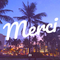 Merci Song Download: Play & Listen Merci French MP3 Song by JFH @Gaana