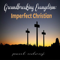 Groundbreaking Evangelism: Imperfect Christian Song Download: Play ...