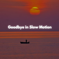 Goodbye in Slow Motion Song Download: Play & Listen Goodbye in Slow ...