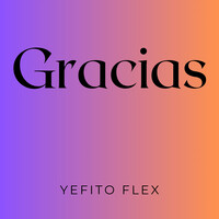 Gracias Song Download: Play & Listen Gracias Spanish MP3 Song by Yefito Flex @Gaana