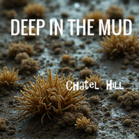Deep in the Mud Song Download: Play & Listen Deep in the Mud all MP3 Song by Chatel Hill @Gaana