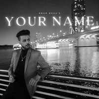Your Name Song Download: Play & Listen Your Name all MP3 Song by Aman ...
