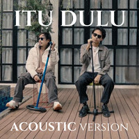 Itu Dulu (Acoustic Version) Song Download: Play & Listen Itu Dulu ...