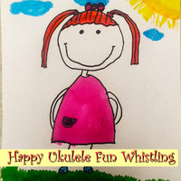 Happy Ukulele Fun Whistling Song Download: Play & Listen Happy Ukulele ...