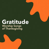 Gratitude: Worship Songs of Thanksgiving Songs Download: Play & Listen ...