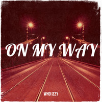 On My Way Song Download: Play & Listen On My Way all MP3 Song by Who Izzy @Gaana