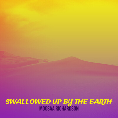 Swallowed up by the Earth Song|Moosaa Richardson|Swallowed up by the ...