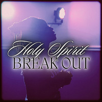 Holy Spirit Break Out Song Download: Play & Listen Holy Spirit Break ...