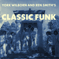 York Wilborn and Ren Smith’s Classic Funk Songs Download: Play & Listen ...