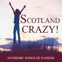 Scotland Crazy!: Anthemic Songs of Passion Songs Download: Play ...