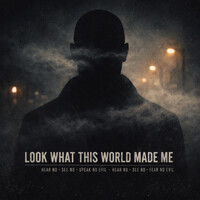 Look What This World Made Me (Hear No See No Speak No Evil Hear No See ...