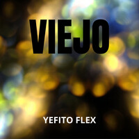 Viejo Song Download: Play & Listen Viejo Spanish MP3 Song by Yefito Flex @Gaana